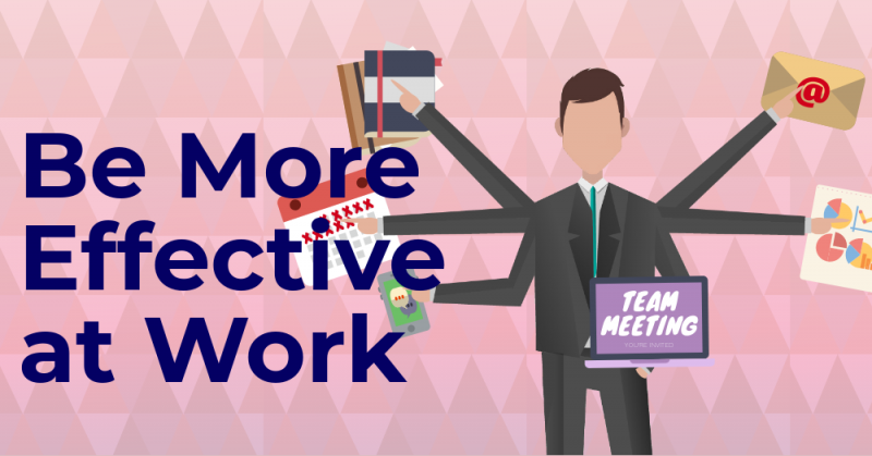 Be More Effective | 8 Ways to Work Smarter, not Harder | 100% Effective